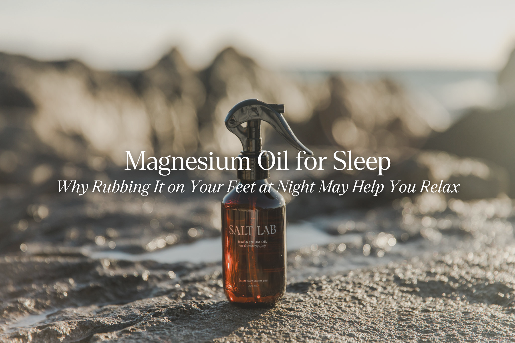 Magnesium Oil for Sleep: Rub It on Your Feet at Night – Salt Lab